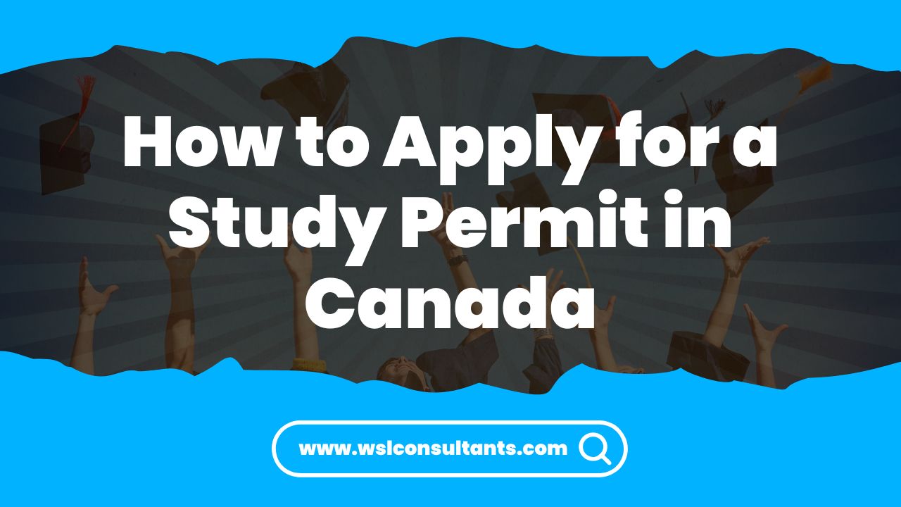 How to Apply for a Study Permit in Canada? - WSL Consultants
